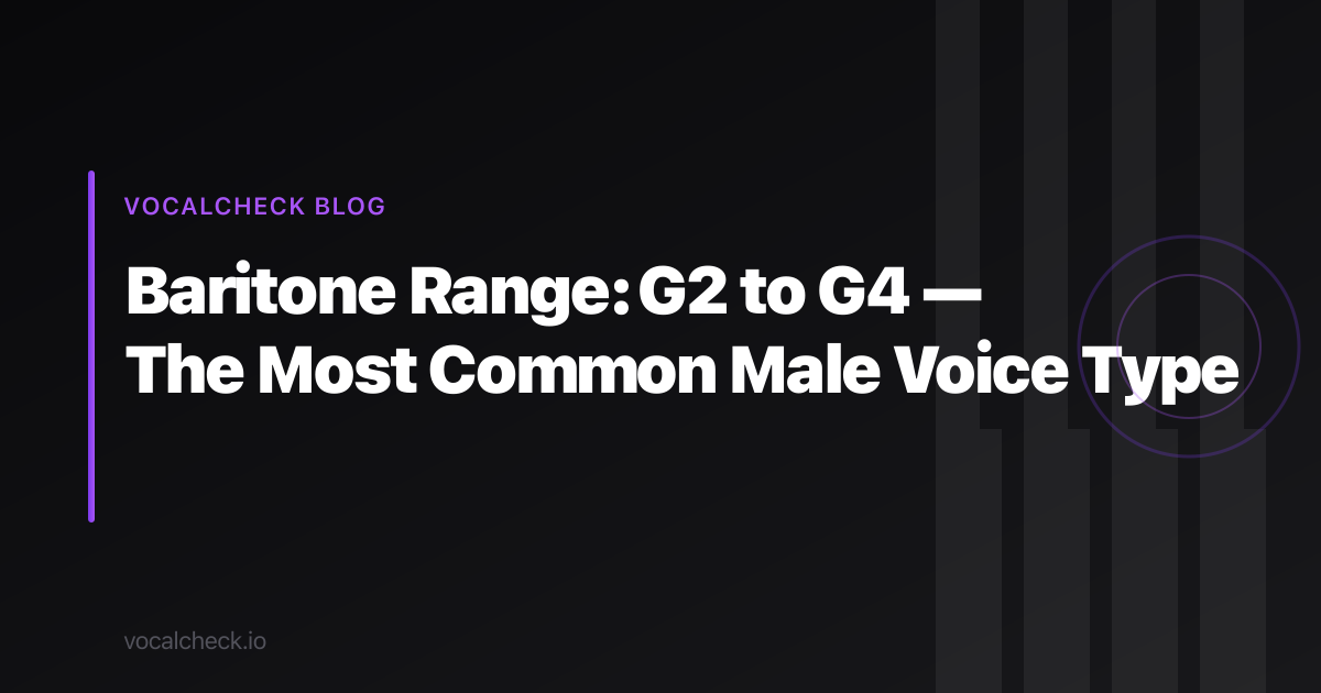 Baritone Range: G2 to G4 — The Most Common Male Voice Type | VocalCheck ...